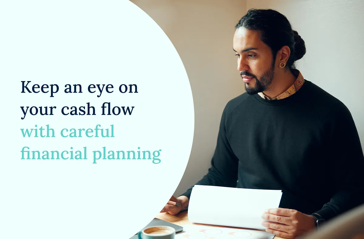 Keep an eye on your cash flow with careful financial planning